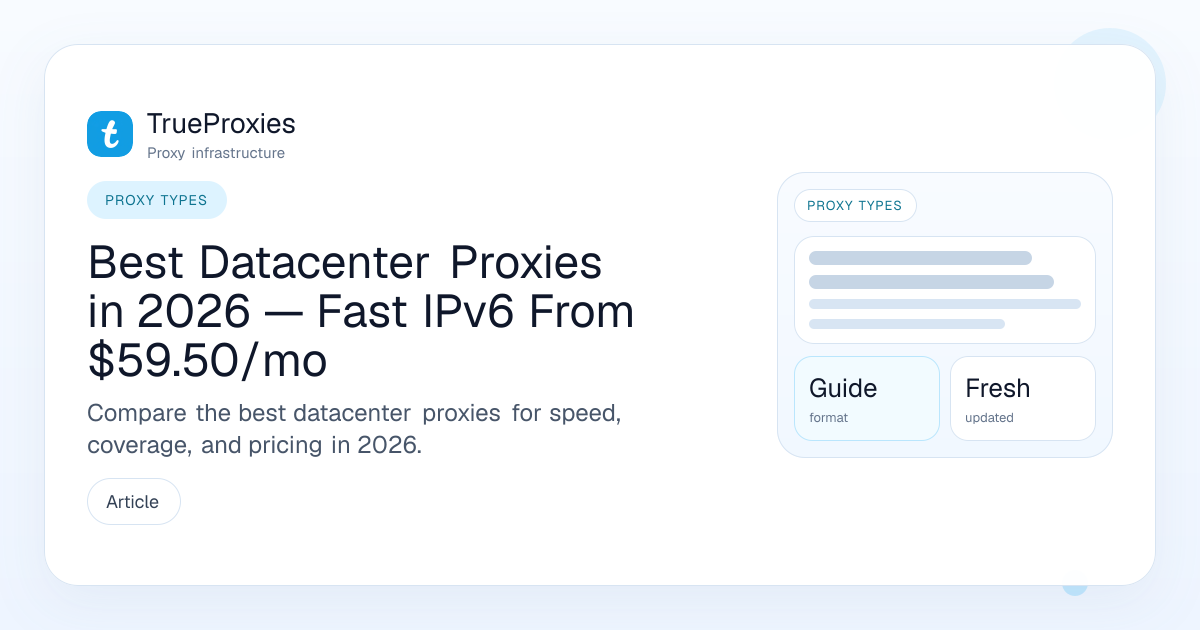 Best Datacenter Proxies in 2026 — Fast IPv6 From $59.50/mo | TrueProxies